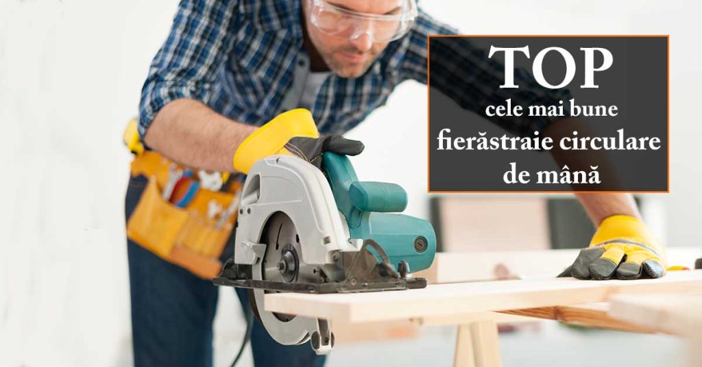 TOP 5 cele mai bune fierăstraie circulare de mână în 2025